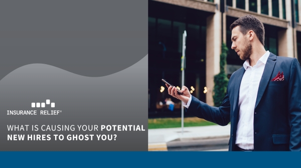 What Is Causing Your Potential New Hires to Ghost You? | Insurance Relief